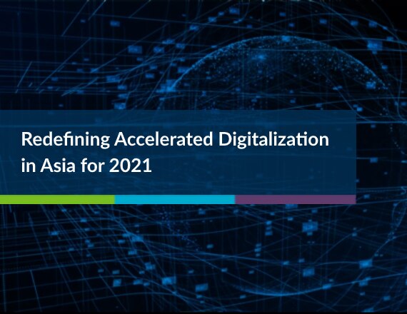 Redefining Accelerated Digitalization in Asia for 2021