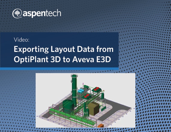 Exporting Layout Data from Aspen OptiPlant 3D Layout™ to Aveva E3D
